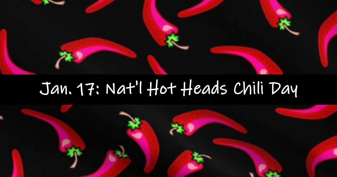 Jan. 17 - National Hot Heads Chili Day🌶️🔥 - Green Carbon 2112